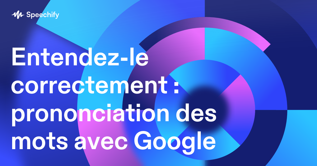 Google Prononciation Audio : apprenez la bonne prononciation | Speechify
