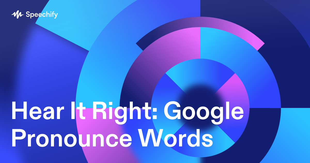 Google Pronounce Words Audio: Learn Correct Pronunciation | Speechify