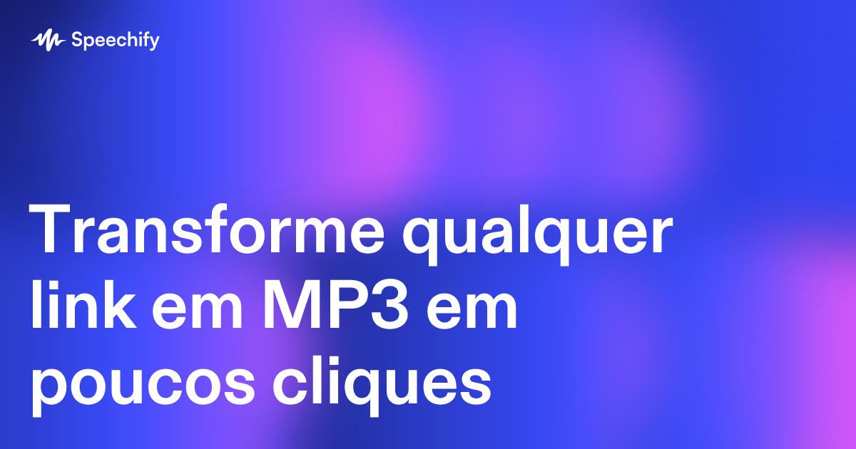 Como converter um link em MP3: guia passo a passo | Speechify