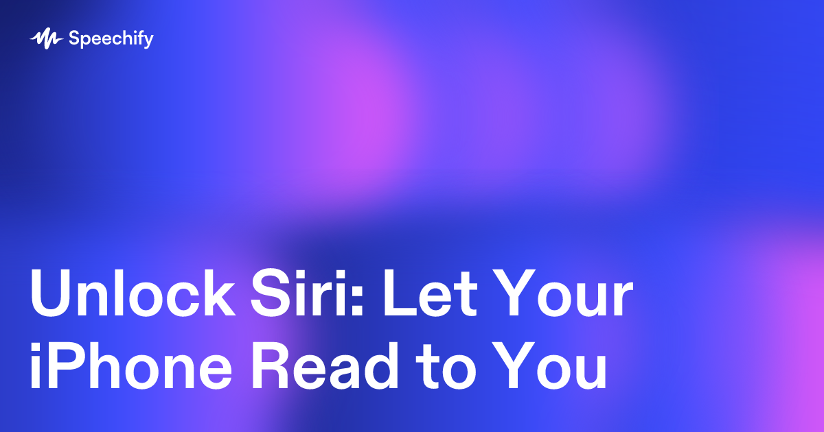 How to use Siri text to speech | Speechify