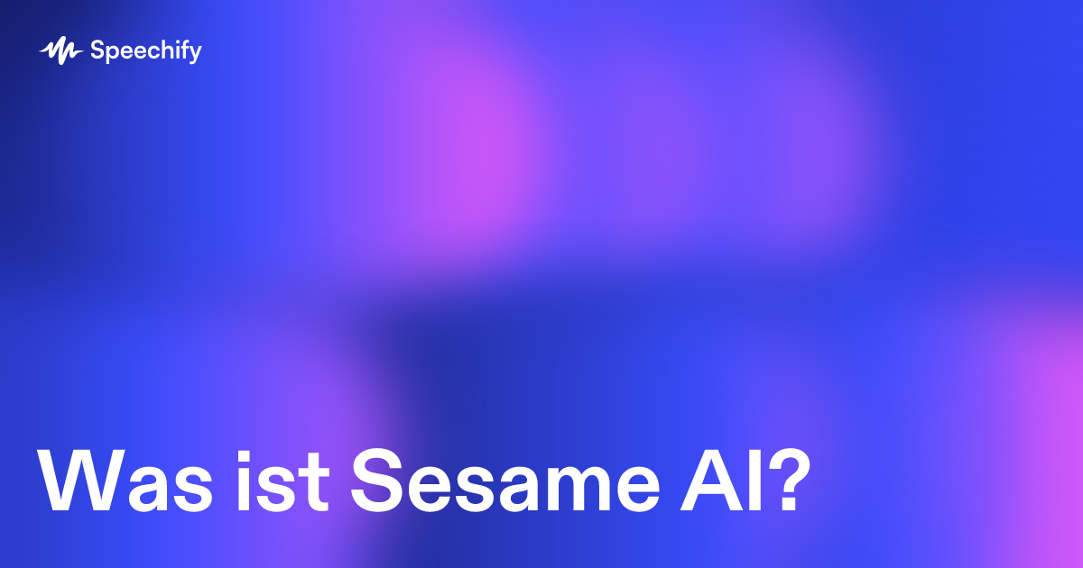 Was ist Sesame AI? | Speechify